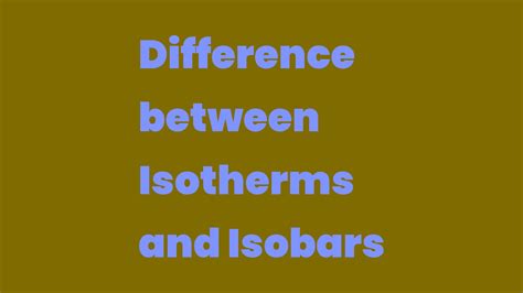 Difference Between Isotherms And Isobars Write A Topic