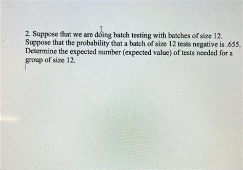 solved 2 suppose that we are doing batch testing with