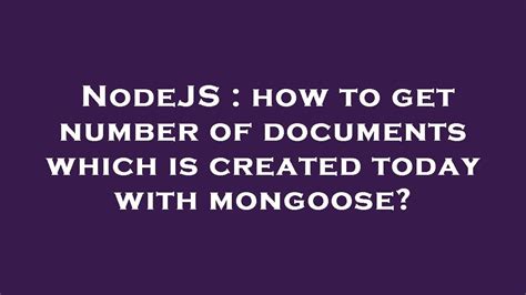 Nodejs How To Get Number Of Documents Which Is Created Today With Mongoose Youtube