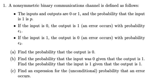 Solved A Nonsymmetric Binary Communications Channel Is Chegg