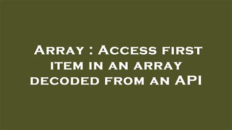 Array Access First Item In An Array Decoded From An Api Youtube