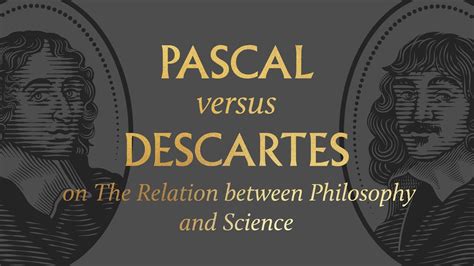Pascal Vs Descartes On The Relation Between Philosophy And Science