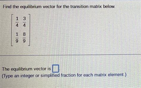 Solved Find The Equilibrium Vector For The Transition Matrix Chegg