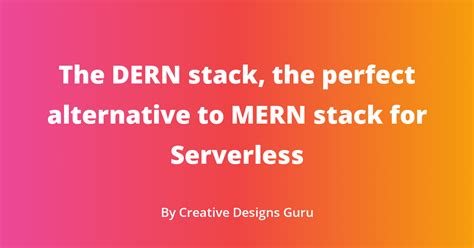 The Dern Stack The Perfect Alternative To Mern Stack For Serverless