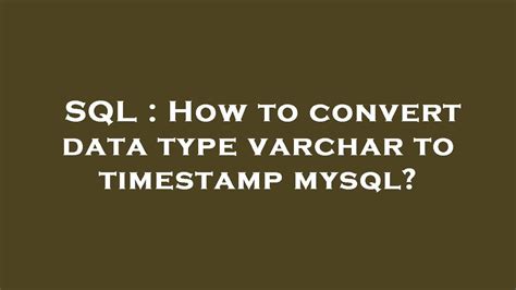 Sql How To Convert Data Type Varchar To Timestamp Mysql Youtube