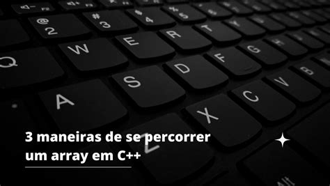 Como Percorrer Um Array Em C 3 Principais Maneiras