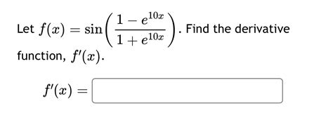 Solved Let F X Sin 1 E10x1 E10x ﻿find The Derivative