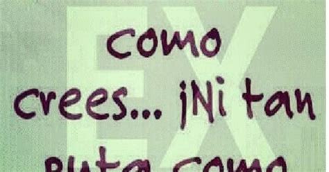 Ni Tan Santa Como Crees Ni Tan Puta Como Quisieras Frases De Mujeres