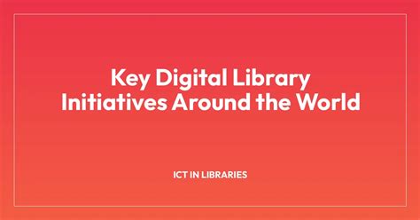 Key Digital Library Initiatives Around The World Lis Library And Information Science Academy
