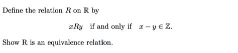 Solved Define The Relation R On R By XRy If And Only If Chegg