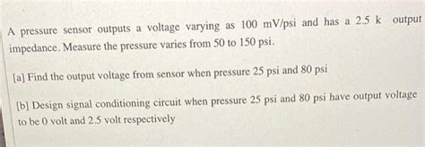 Solved A Pressure Sensor Outputs A Voltage Varying As Chegg