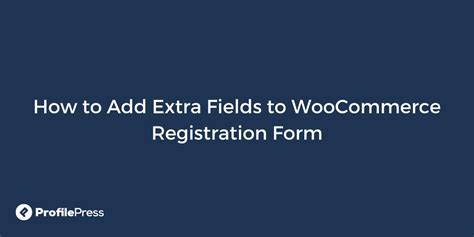 How To Add Extra Fields To Woocommerce Registration Form