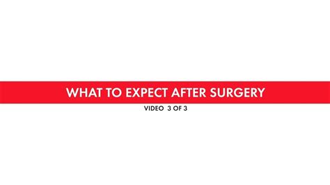 What To Expect After Surgery Video 3 Of 3 Youtube