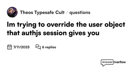 Im Trying To Override The User Object That Authjs Session Gives You Theos Typesafe Cult