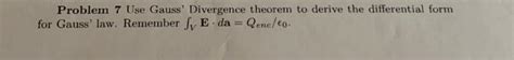 Solved Problem 7 Use Gauss Divergence Theorem To Derive The