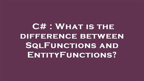 C What Is The Difference Between Sqlfunctions And Entityfunctions Youtube