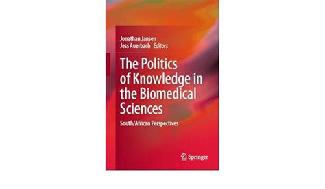 The Politics Of Knowledge In The Biomedical Sciences South African Perspectives Jess Auerbach