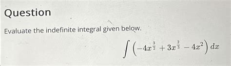 Solved QuestionEvaluate The Indefinite Integral Given Chegg