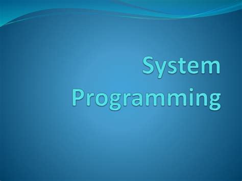 System Programming Pptx Operating Systems Computer Software And