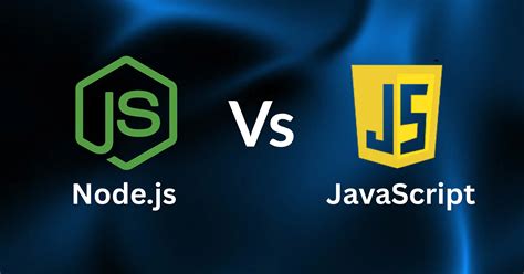 Node Js Vs Javascript How They Differ And When To Use Each