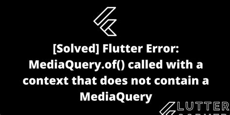 [solved] flutter error mediaquery of called with a context that does
