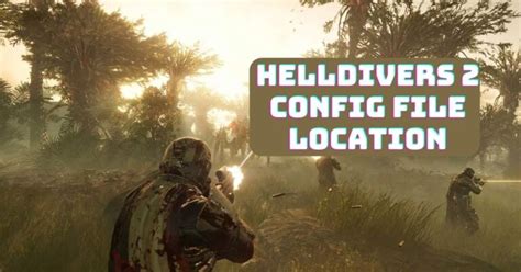 Helldivers 2 Config File Location Technical Generalist