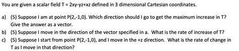Solved You Are Given A Scalar Field T Xyyz Xz Defined In Chegg
