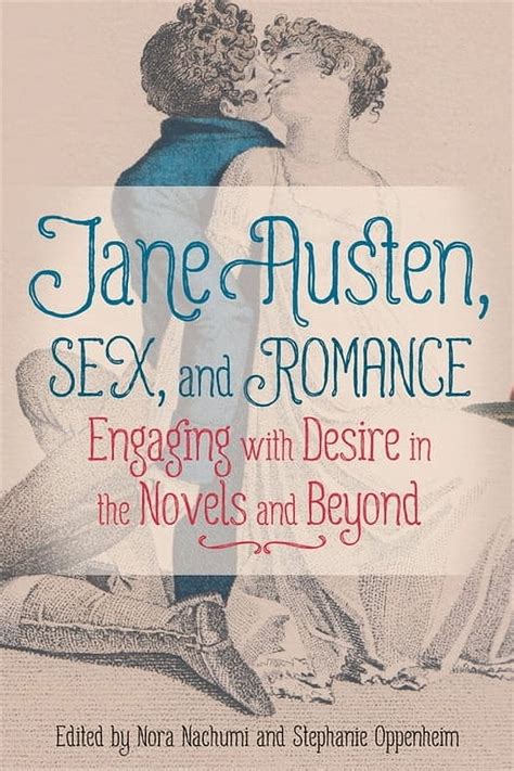 Jane Austen Sex And Romance Engaging With Desire In The Novels And