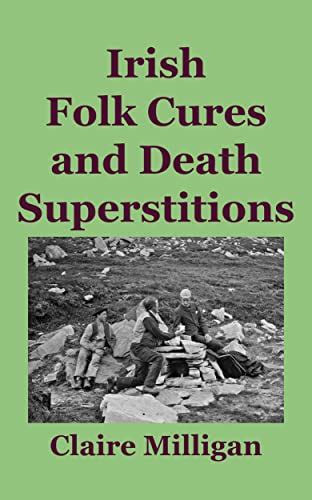 Irish Folk Cures And Death Superstitions By Claire Milligan Goodreads
