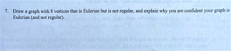 Draw Graph With Vertices That Is Eulerian But Is Not Regular And Explain Why You Are Confident