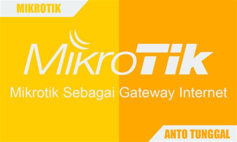 Cara Setting Mikrotik Sebagai Gateway Internet Anto Tunggal