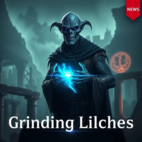 Grinding Liches How Long Until Your First Ephemera Leveluptalk