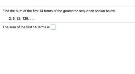Solved Find The Sum Of The First 14 Terms Of The Geometric Chegg Com