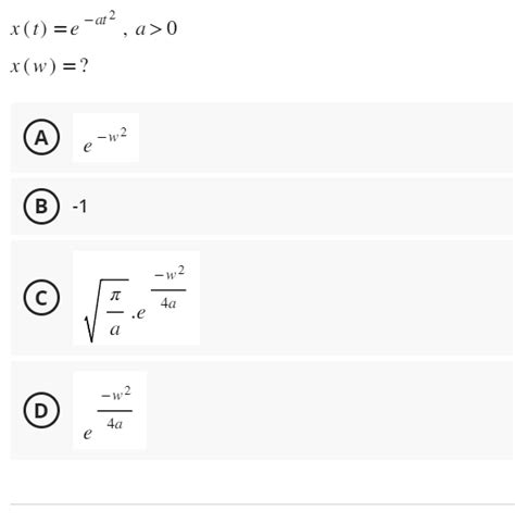 Solved X T E−at2 A 0x W E−w2 −1 C Aπ⋅e4a−w2 D E4a−w2