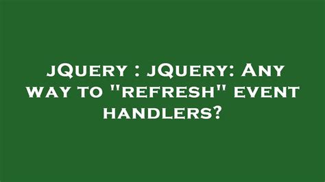 Jquery Jquery Any Way To Refresh Event Handlers Youtube