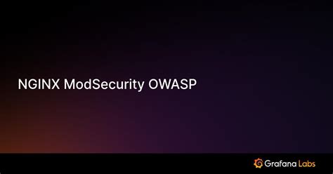 Nginx Modsecurity Owasp Grafana Labs