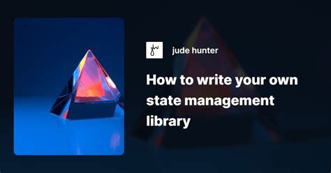 how to write your own state management library r coding