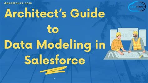 Architects Guide To Data Modeling In Salesforce Apex Hours
