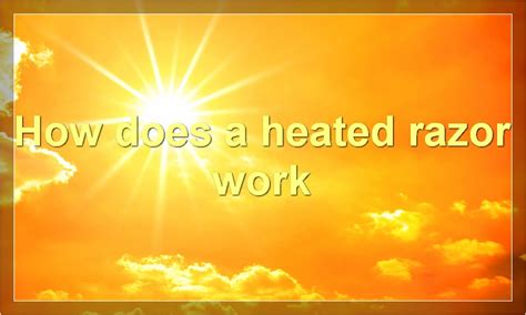 Best Heated Razors Top Picks How They Work Pros And Cons Best Heated