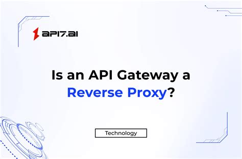 Is An Api Gateway A Reverse Proxy Api7ai
