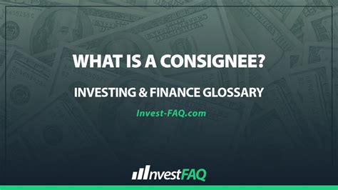 What Is A Consignee Investment Faq
