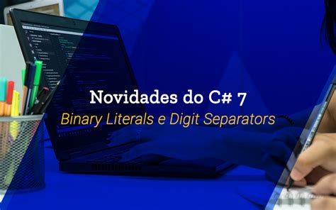 novidades do c 7 binary literals e digit separators lambda3