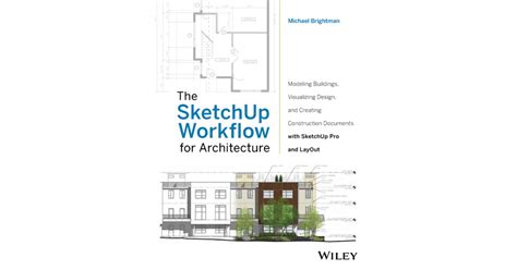 The Sketchup Workflow For Architecture Modeling Buildings Visualizing Design And Creating