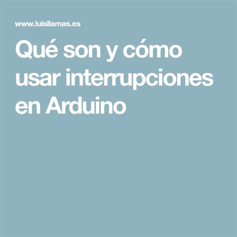 Qué Son Y Cómo Usar Interrupciones En Arduino Arduino Interrupcion