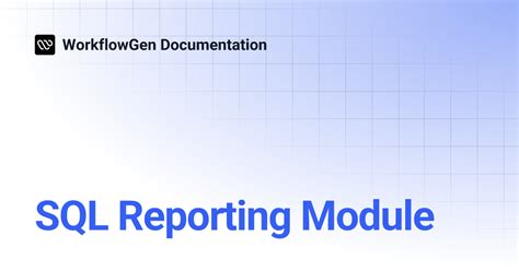 Sql Reporting Module Workflowgen Documentation