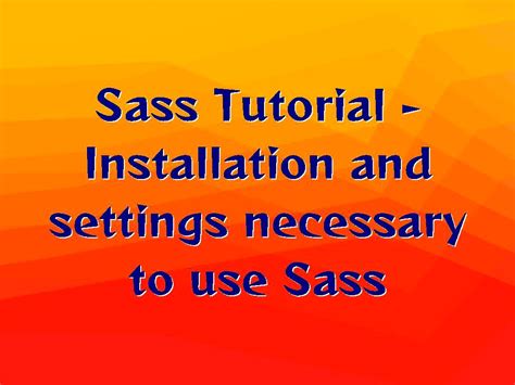 Sass Tutorial Installation And Settings Necessary To Use Sass