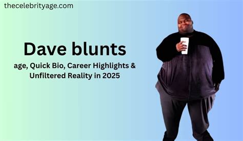 Dave Blunts Age Quick Bio Career Highlights And Unfiltered Reality In
