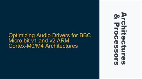 Optimizing Audio Drivers For Bbc Microbit V1 And V2 Arm Cortex M0m4 Architectures System On