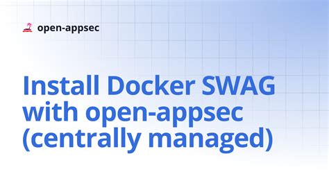 Install Docker Swag With Open Appsec Centrally Managed Open Appsec