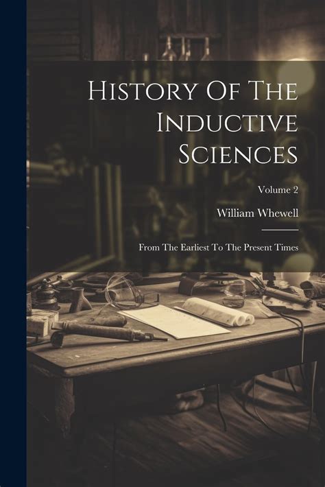 History Of The Inductive Sciences From The Earliest To The Present Times Volume 2 By William